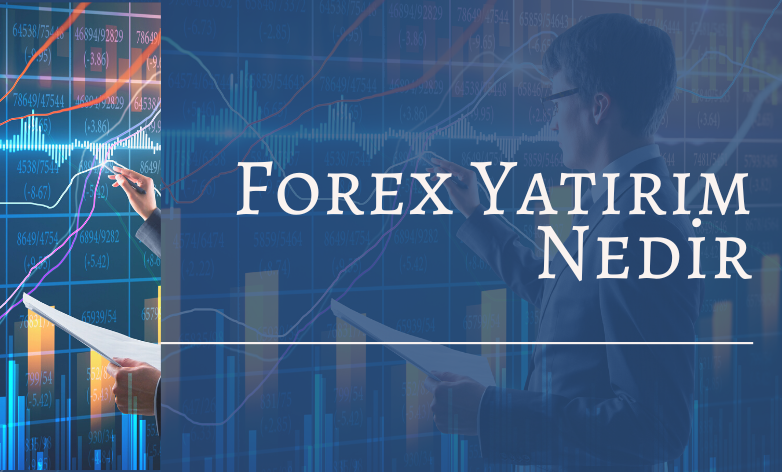 Forex Yatırım Nedir - 2025